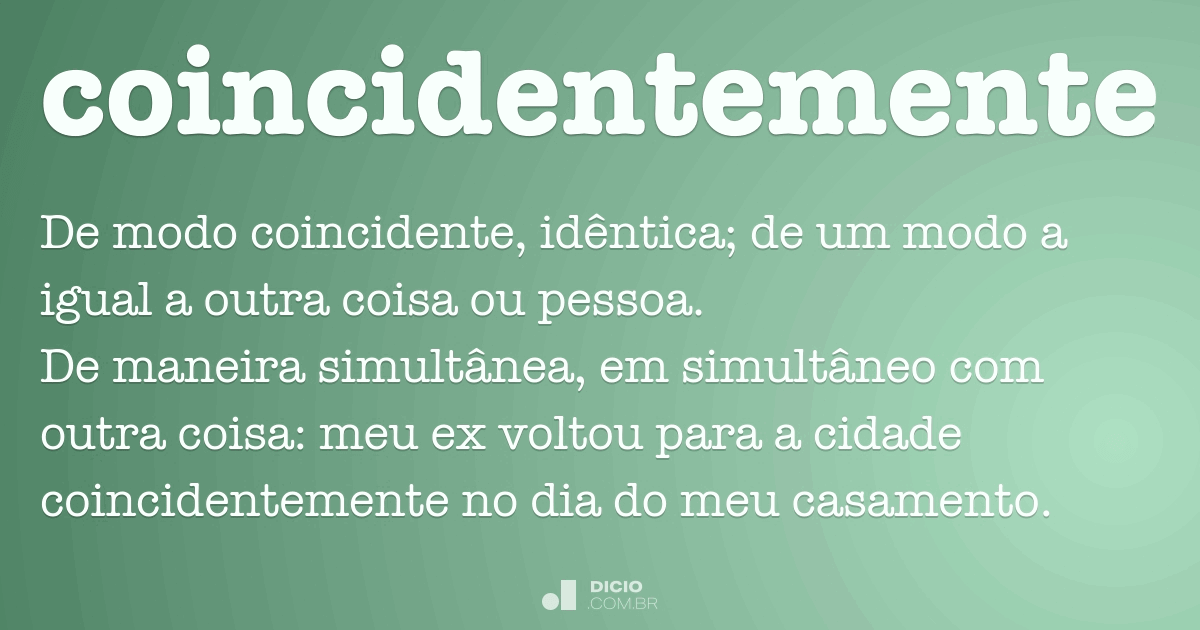 Coincidentemente - Dicio, Dicionário Online de Português