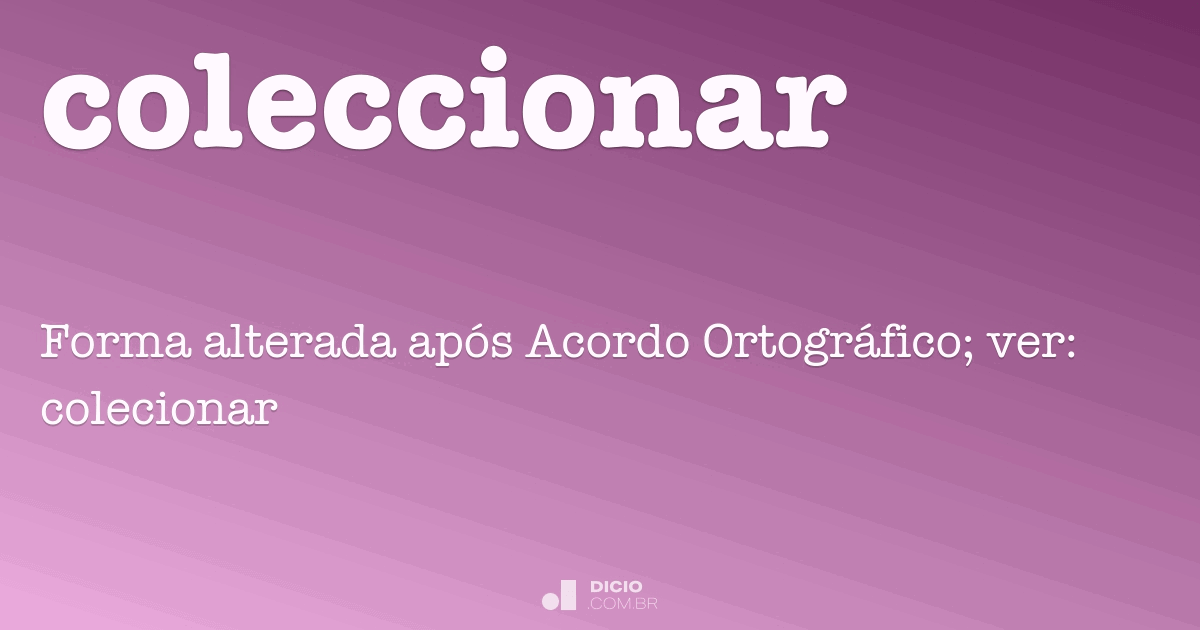 Coleccionar - Dicio, Dicionário Online de Português