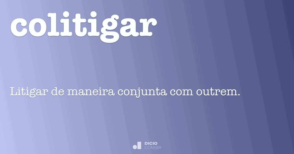 Colitigar - Dicio, Dicionário Online de Português