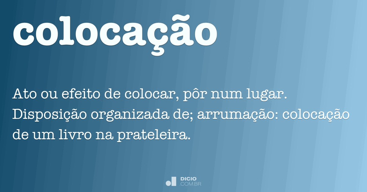 Colocação - Dicio, Dicionário Online de Português
