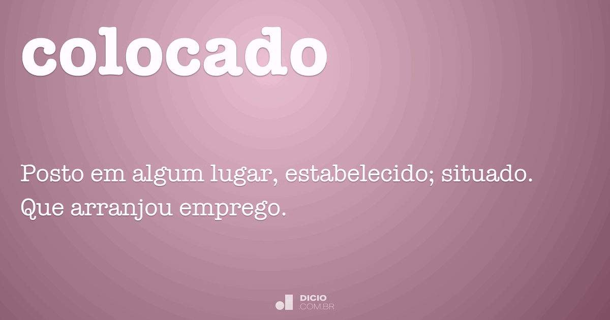 Colocado - Dicio, Dicionário Online de Português