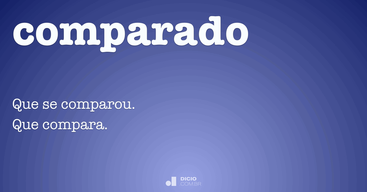 Comparado - Dicio, Dicionário Online de Português