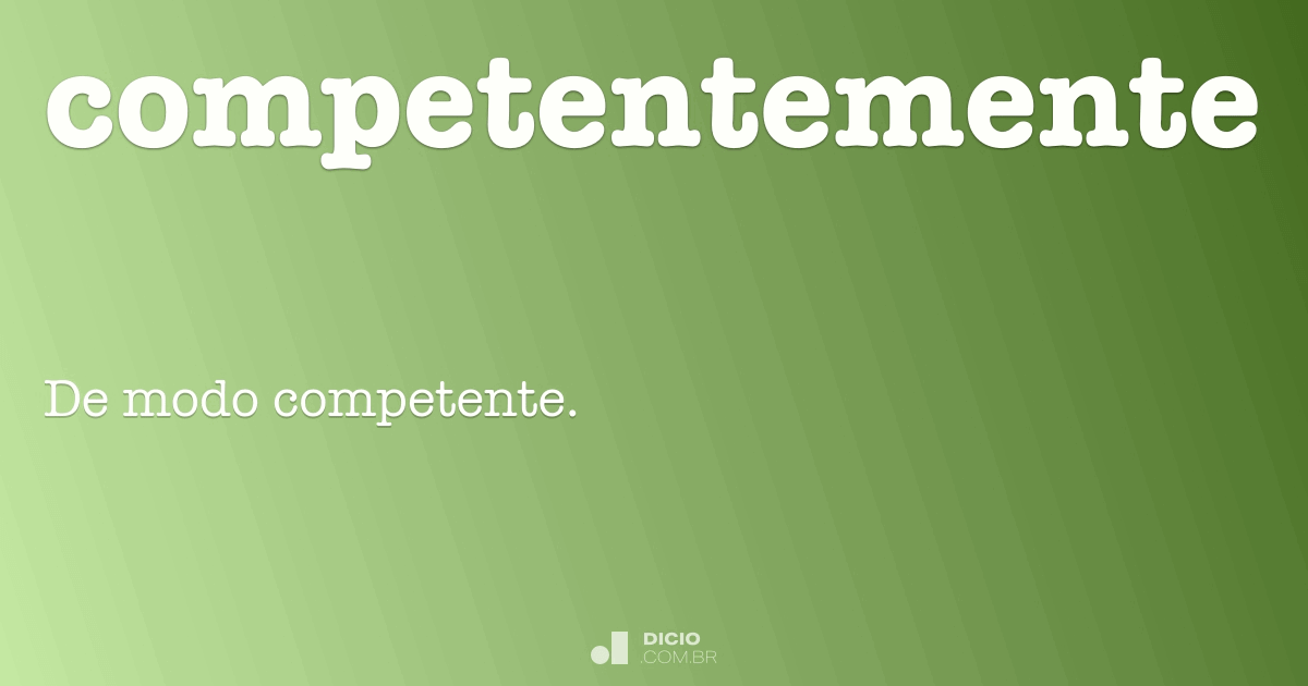 Competentemente - Dicio, Dicionário Online de Português