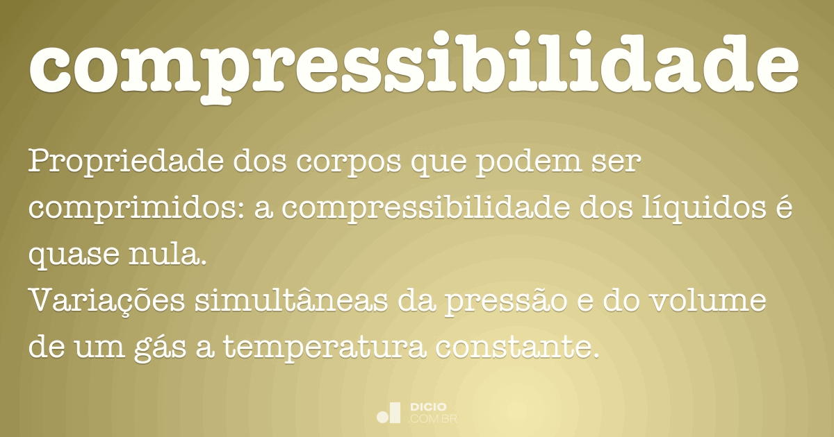 Compressibilidade - Dicio, Dicionário Online de Português