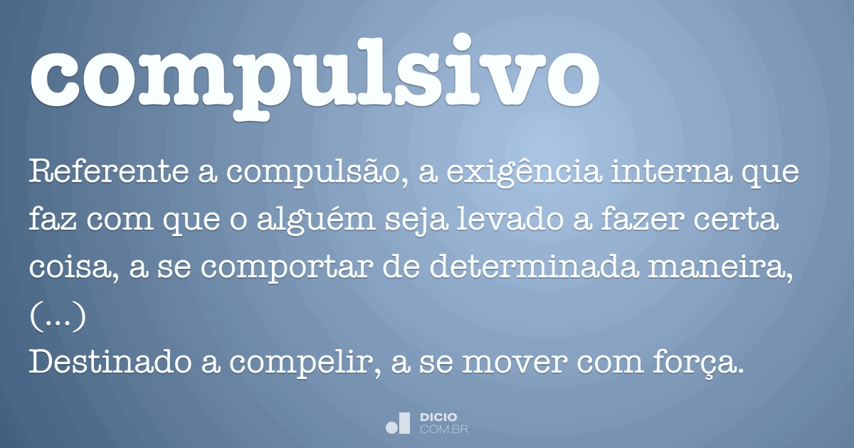 Compulsivo - Dicio, Dicionário Online de Português