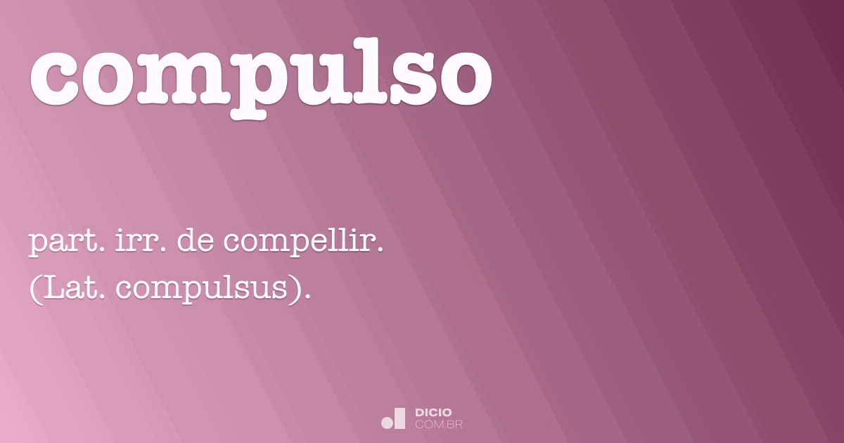 Compulso - Dicio, Dicionário Online de Português