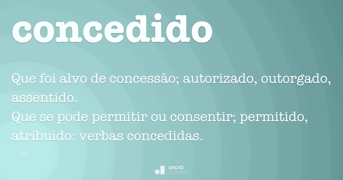 Concedido - Dicio, Dicionário Online de Português