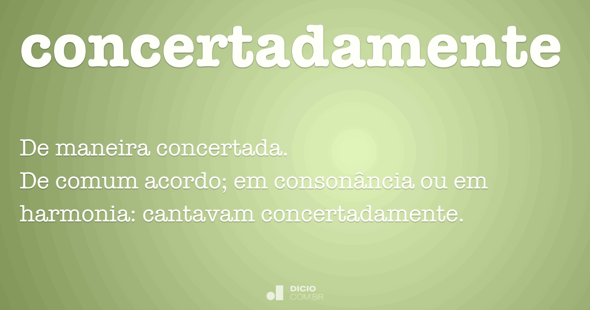 Concertadamente - Dicio, Dicionário Online de Português