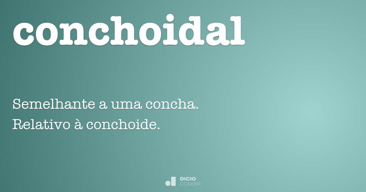 Conchoidal - Dicio, Dicionário Online de Português
