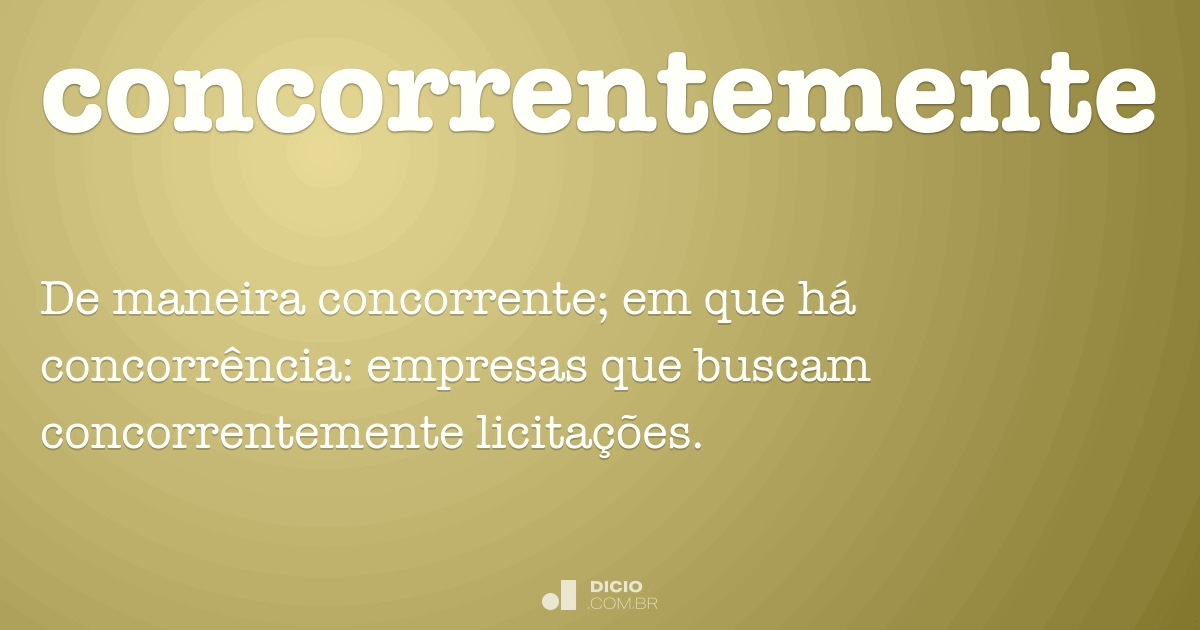 Concorrentemente - Dicio, Dicionário Online de Português