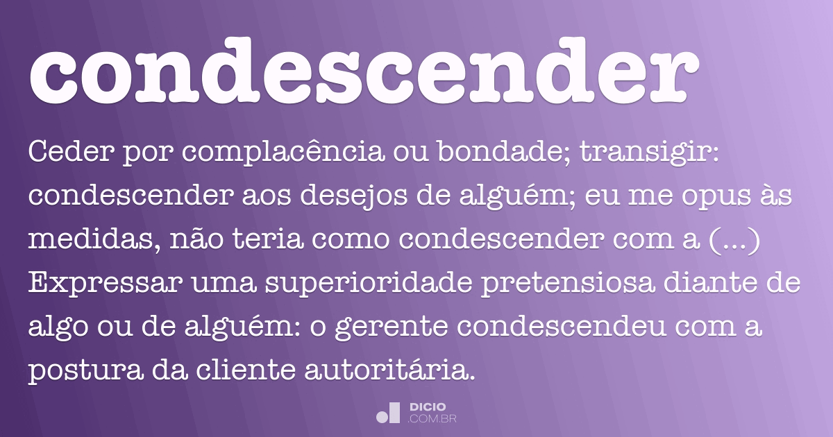 Condescender - Dicio, Dicionário Online de Português