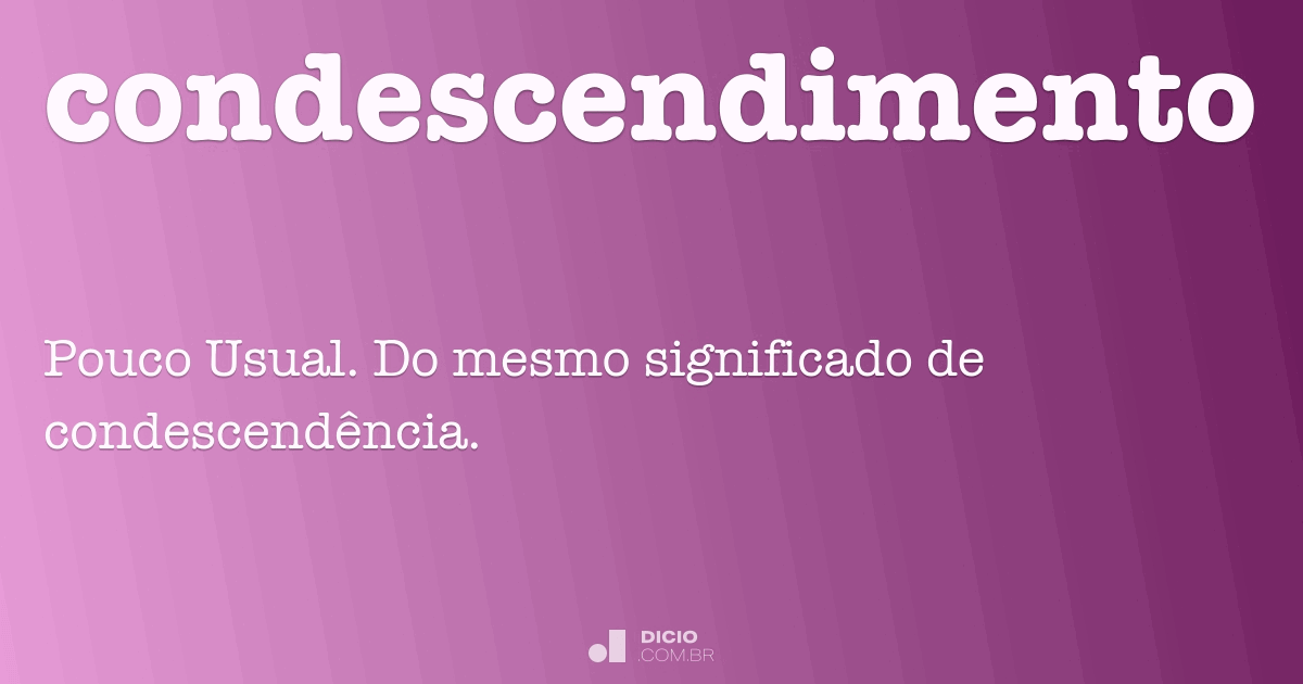 Condescendimento - Dicio, Dicionário Online de Português