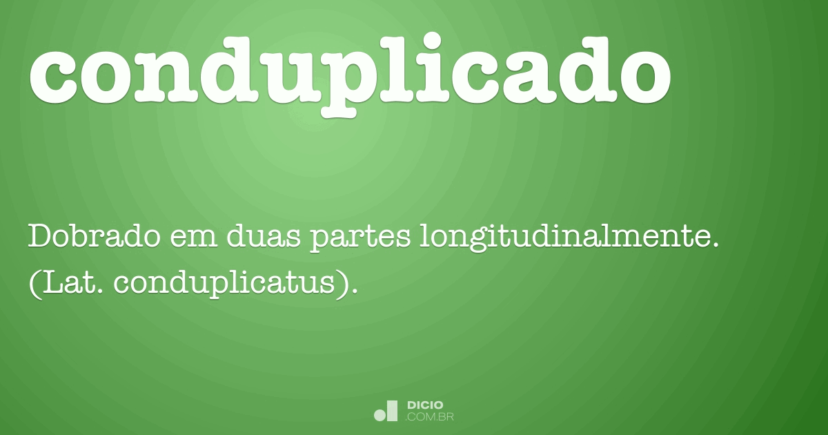 Conduplicado - Dicio, Dicionário Online de Português