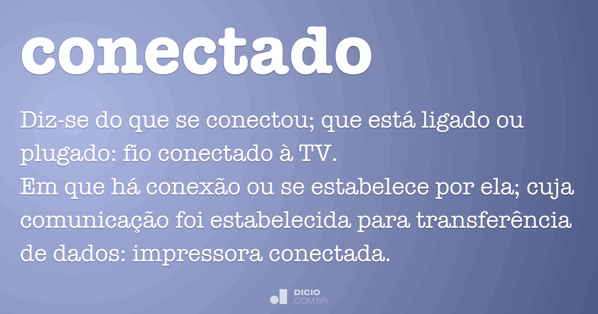 Conectado - Dicio, Dicionário Online de Português