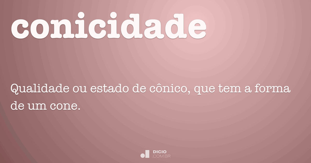 Conicidade - Dicio, Dicionário Online de Português