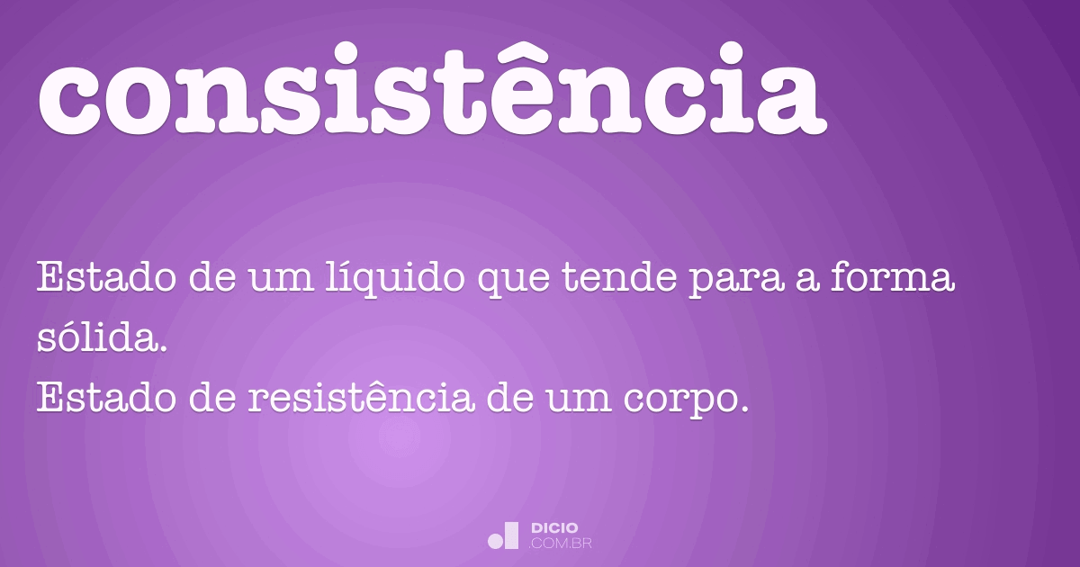 Consistência - Dicio, Dicionário Online de Português