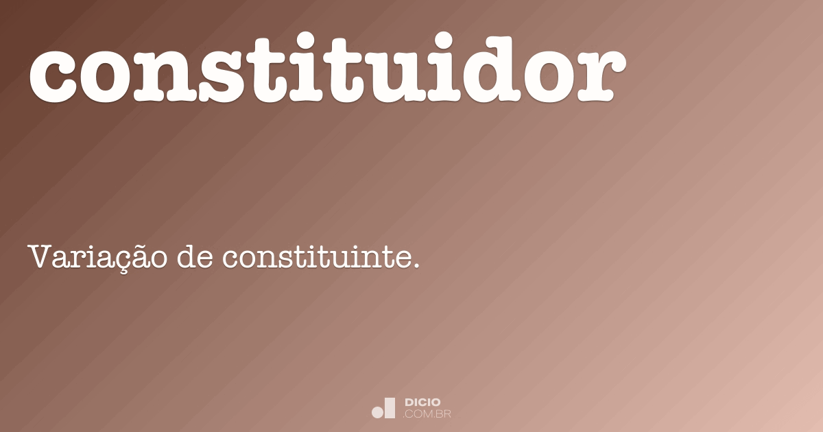 Constituidor - Dicio, Dicionário Online de Português