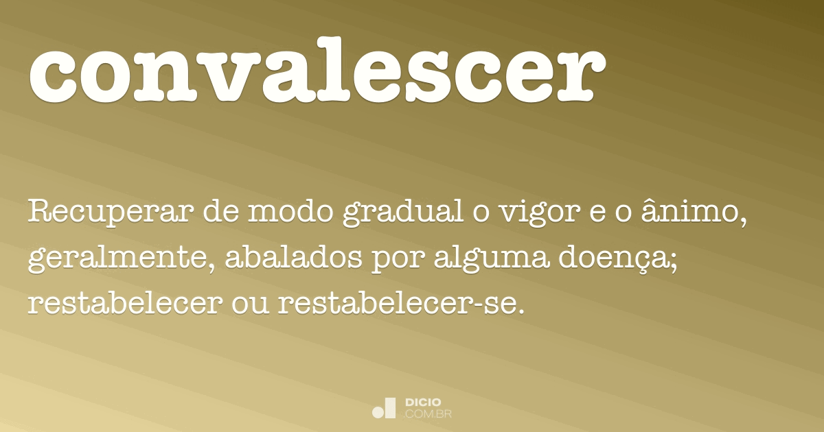 Convalescer - Dicio, Dicionário Online de Português