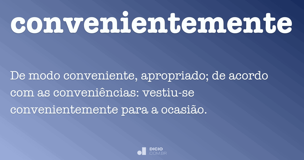 Convenientemente - Dicio, Dicionário Online de Português