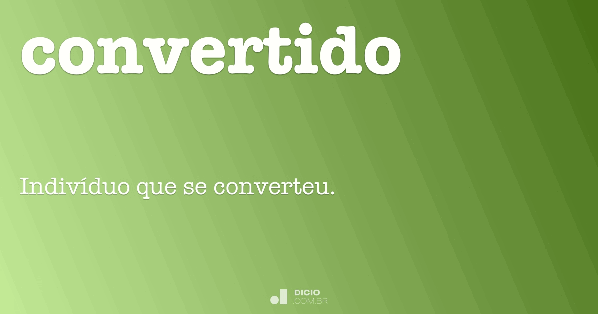 Convertido - Dicio, Dicionário Online de Português