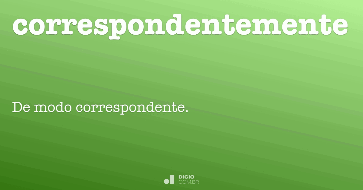 Correspondentemente - Dicio, Dicionário Online de Português