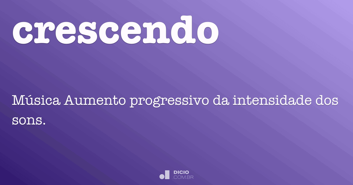 Crescendo - Dicio, Dicionário Online de Português