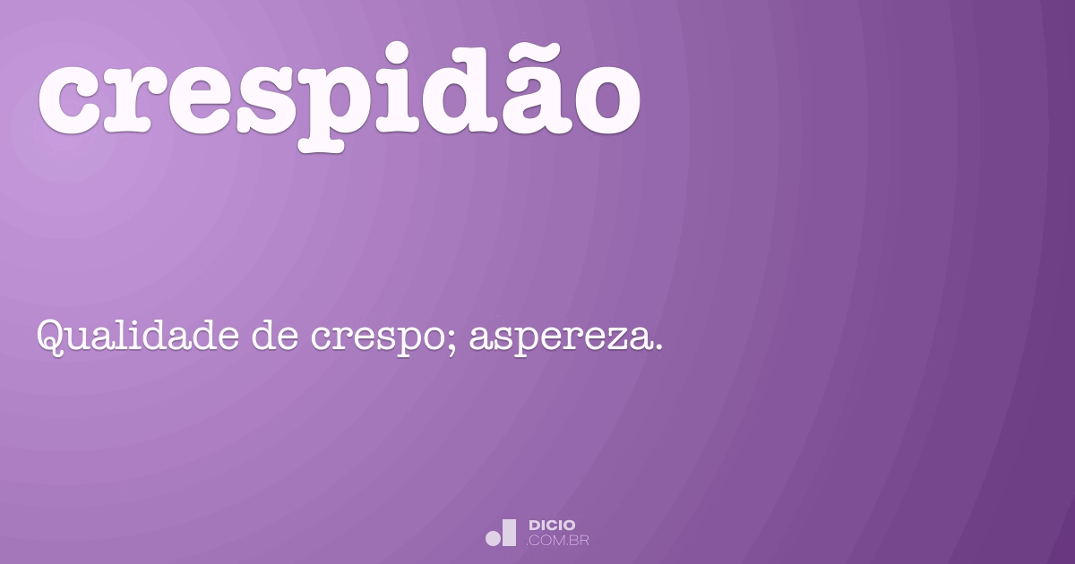 Crespidão - Dicio, Dicionário Online de Português