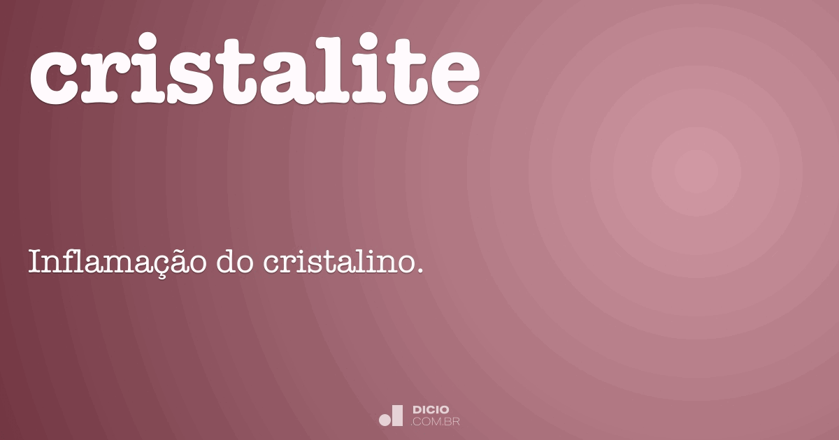 Cristalite - Dicio, Dicionário Online de Português