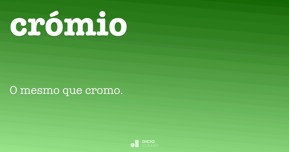 Crómio - Dicio, Dicionário Online de Português