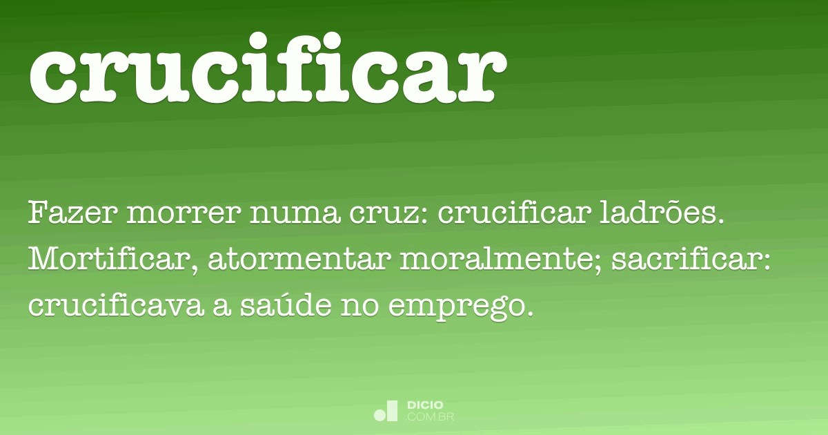 Crucificar - Dicio, Dicionário Online de Português