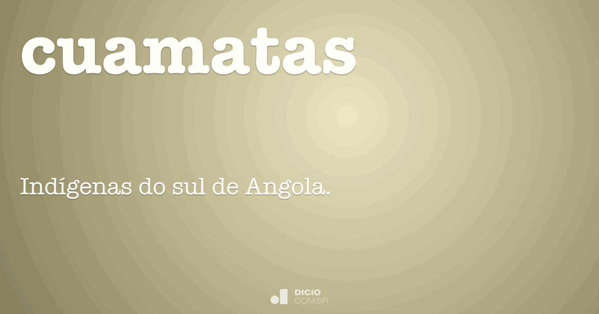 Cuamatas - Dicio, Dicionário Online de Português