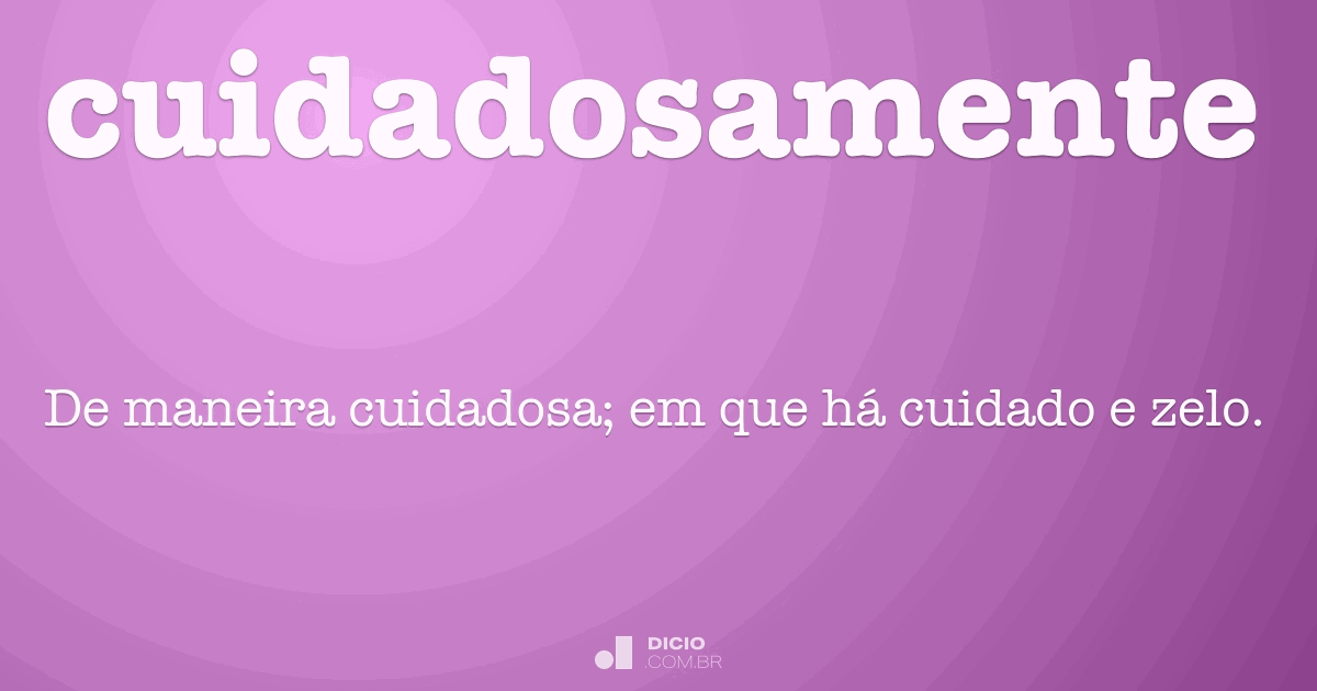 Cuidadosamente - Dicio, Dicionário Online de Português