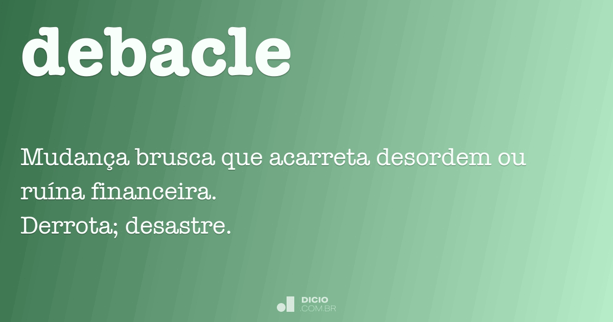 Debacle - Dicio, Dicionário Online de Português
