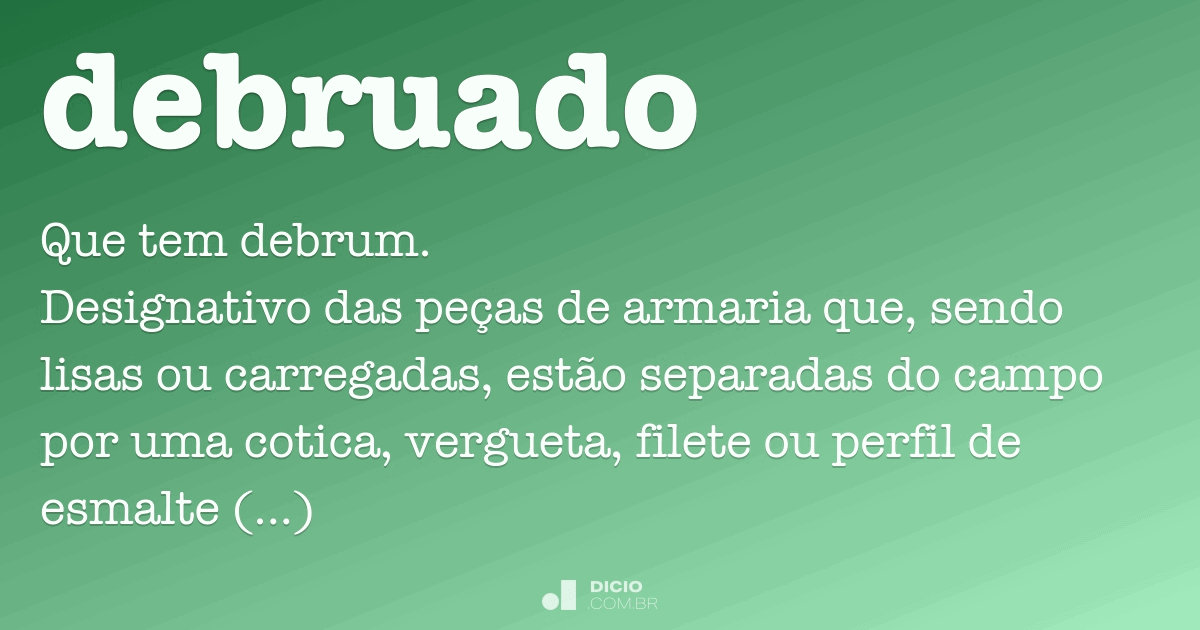 Debruado - Dicio, Dicionário Online de Português