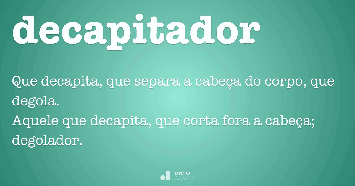 Decapitador - Dicio, Dicionário Online de Português