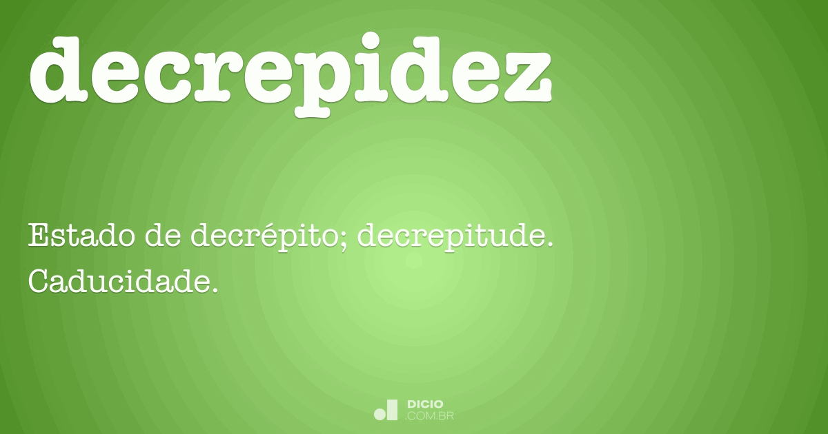 Decrepidez - Dicio, Dicionário Online de Português