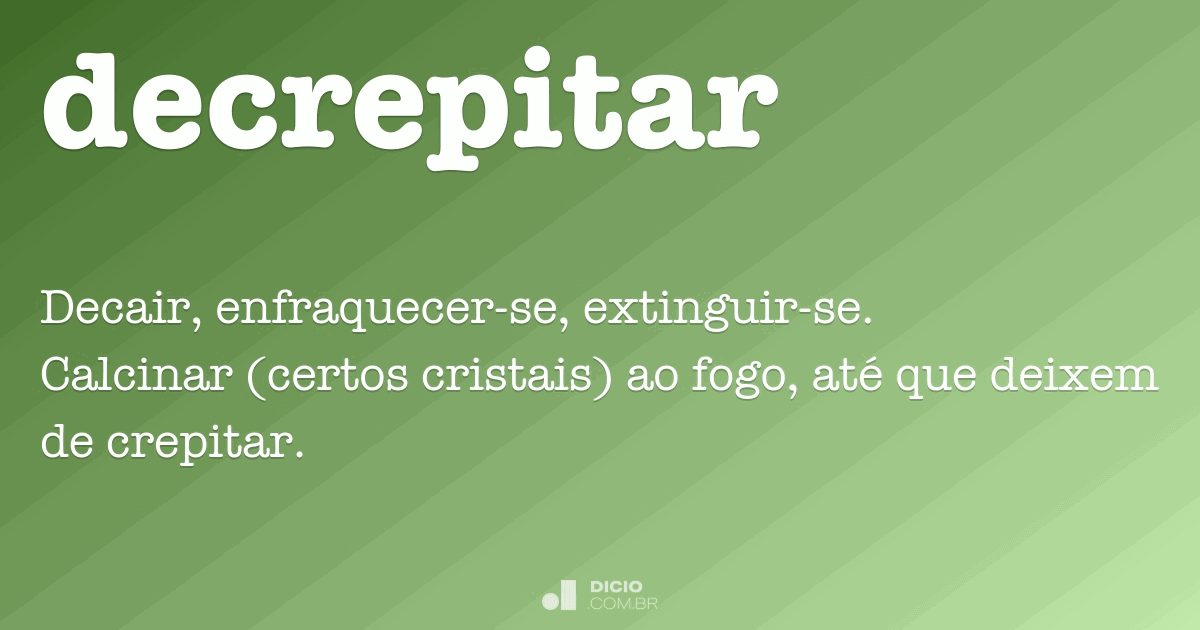 Decrepitar - Dicio, Dicionário Online de Português