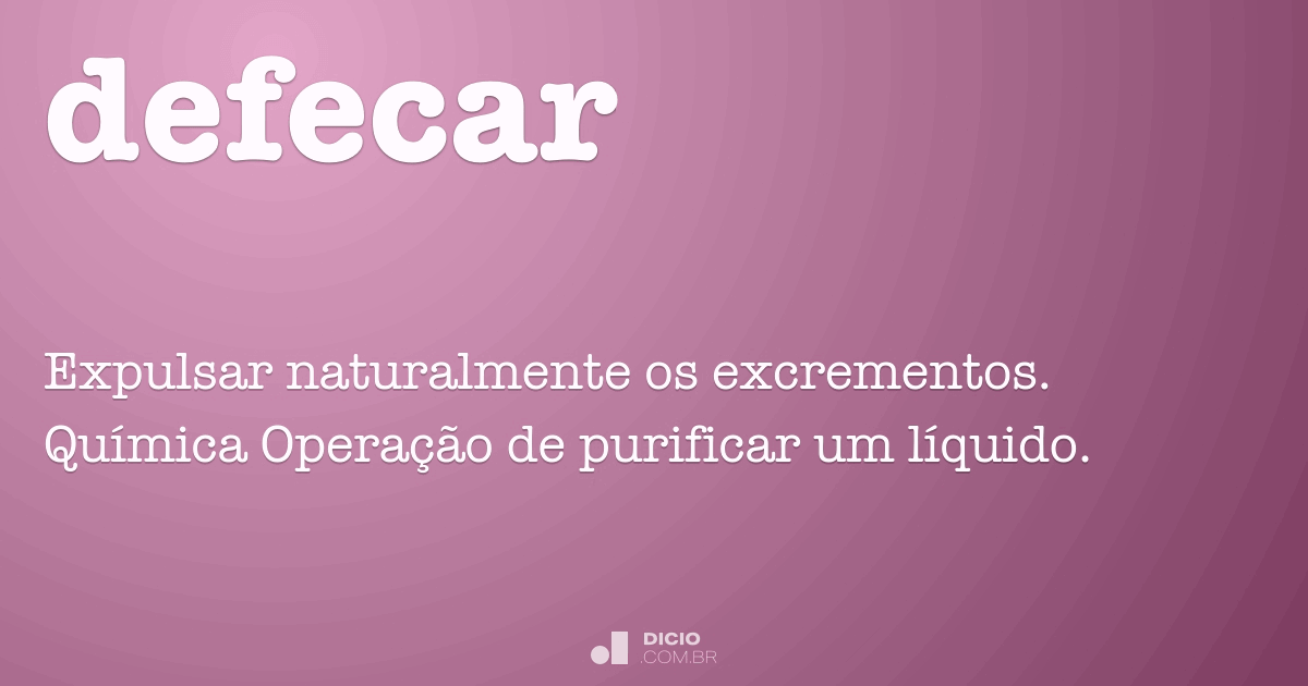 Defecar - Dicio, Dicionário Online de Português