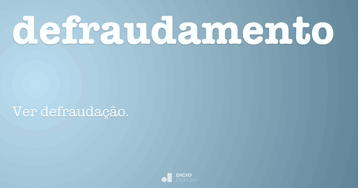 Defraudamento - Dicio, Dicionário Online de Português