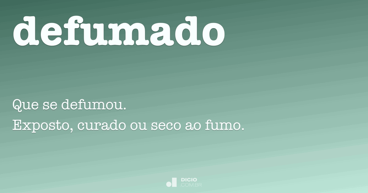 Defumado - Dicio, Dicionário Online de Português