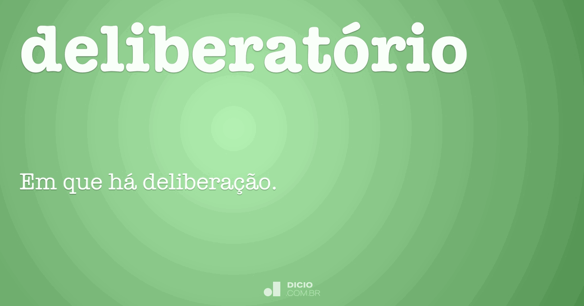 Deliberatório - Dicio, Dicionário Online de Português