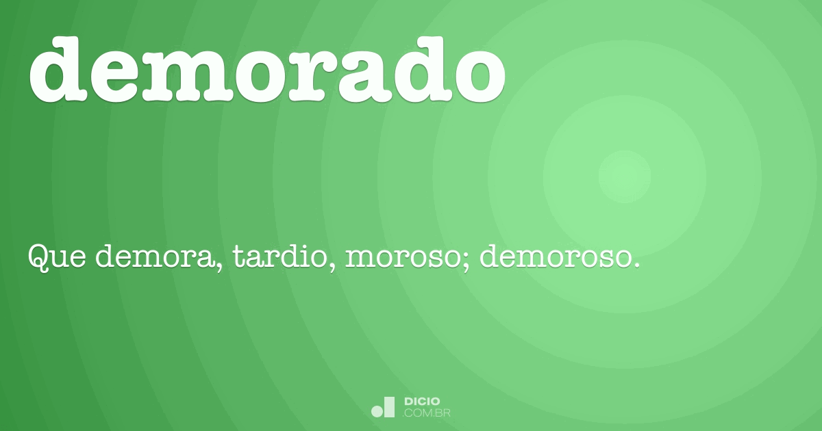 Demorado - Dicio, Dicionário Online de Português