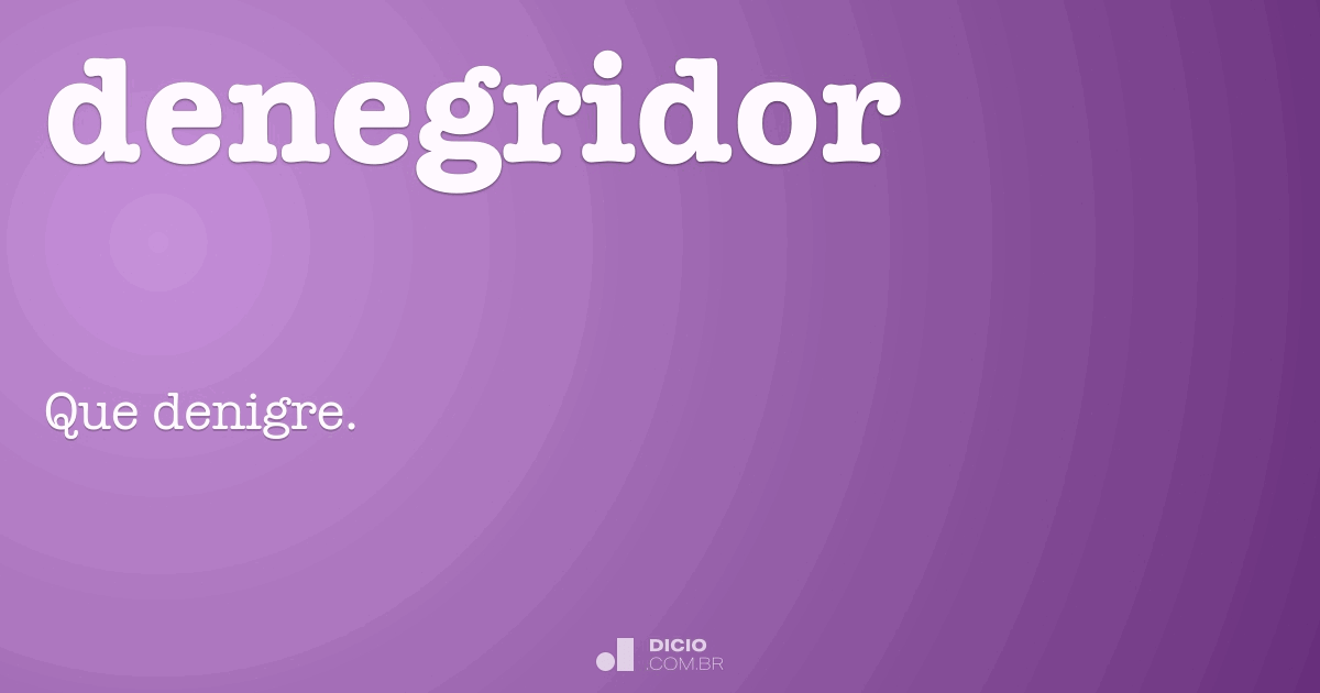 Denegridor - Dicio, Dicionário Online de Português