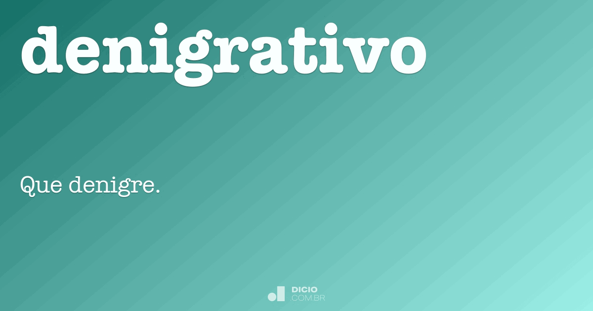 Denigrativo - Dicio, Dicionário Online de Português