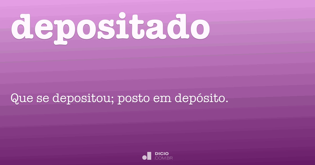 Depositado - Dicio, Dicionário Online de Português