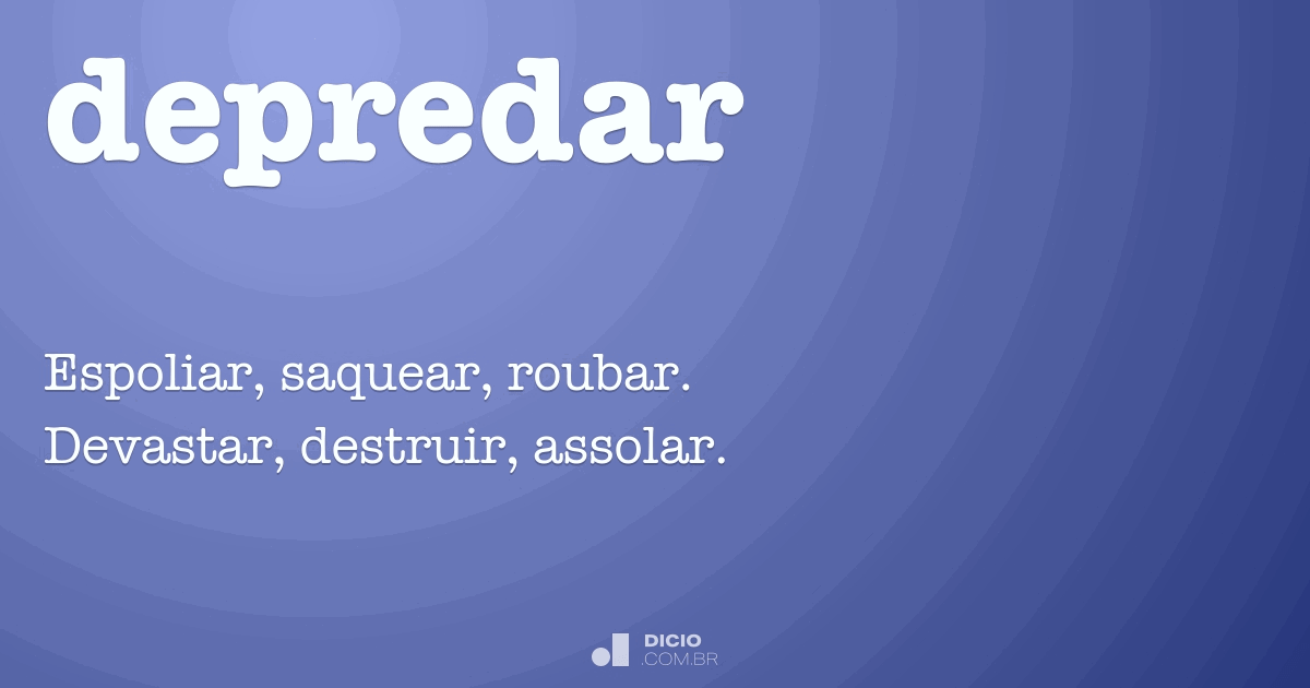 Depredar - Dicio, Dicionário Online de Português