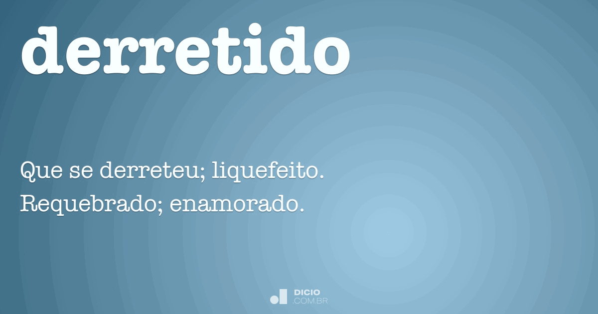 Derretido - Dicio, Dicionário Online de Português