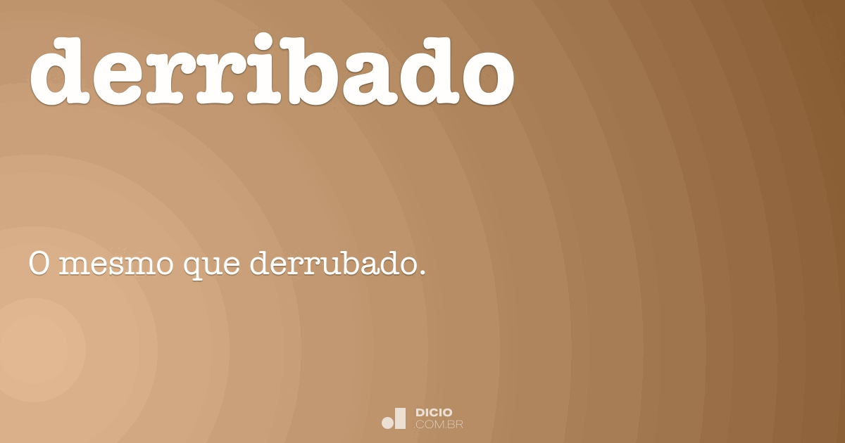 Derribado - Dicio, Dicionário Online de Português