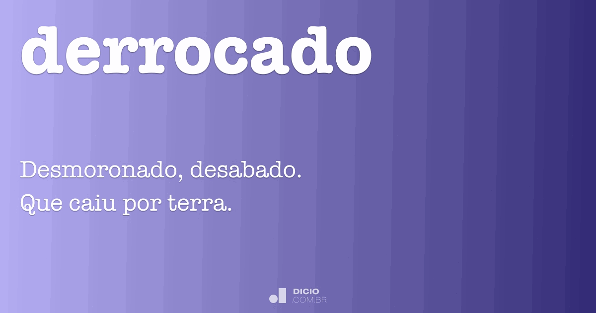 Derrocado - Dicio, Dicionário Online de Português