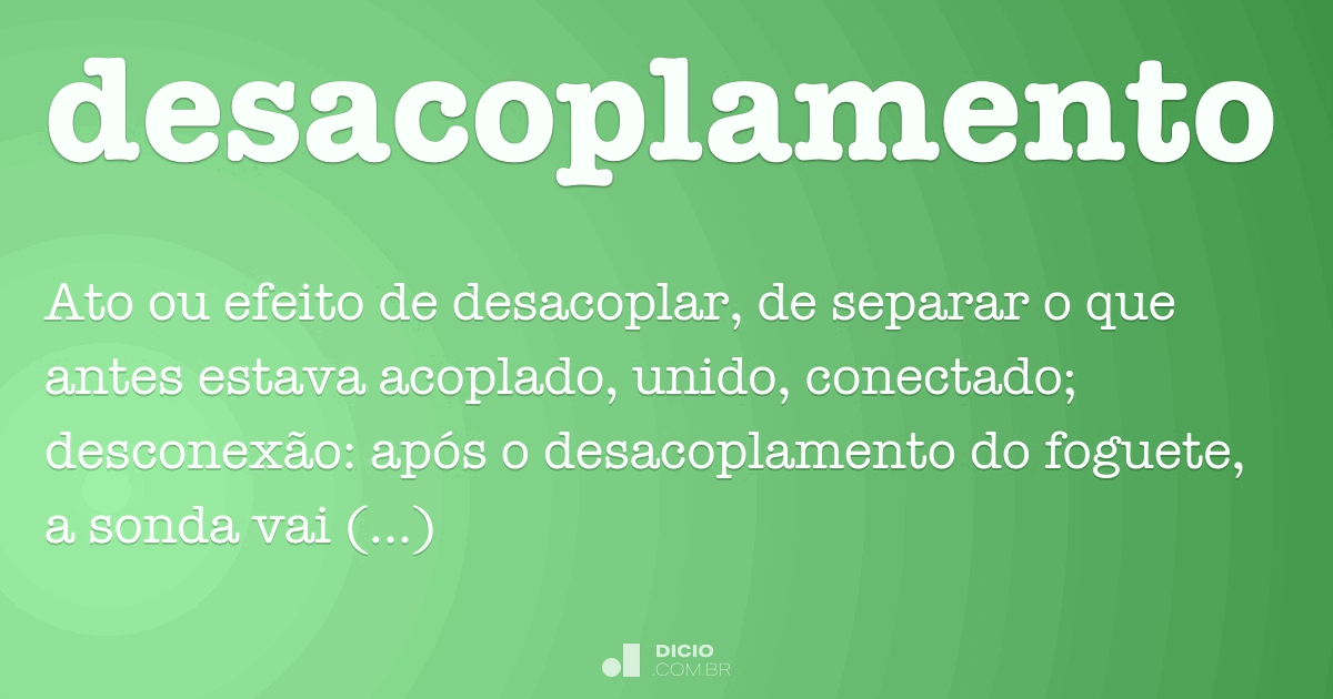 Desacoplamento - Dicio, Dicionário Online de Português